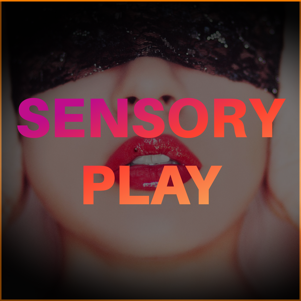 EXPLORING THE WORLD of BDSM SENSORY PLAY – MY SECRET HEART STUDIOS